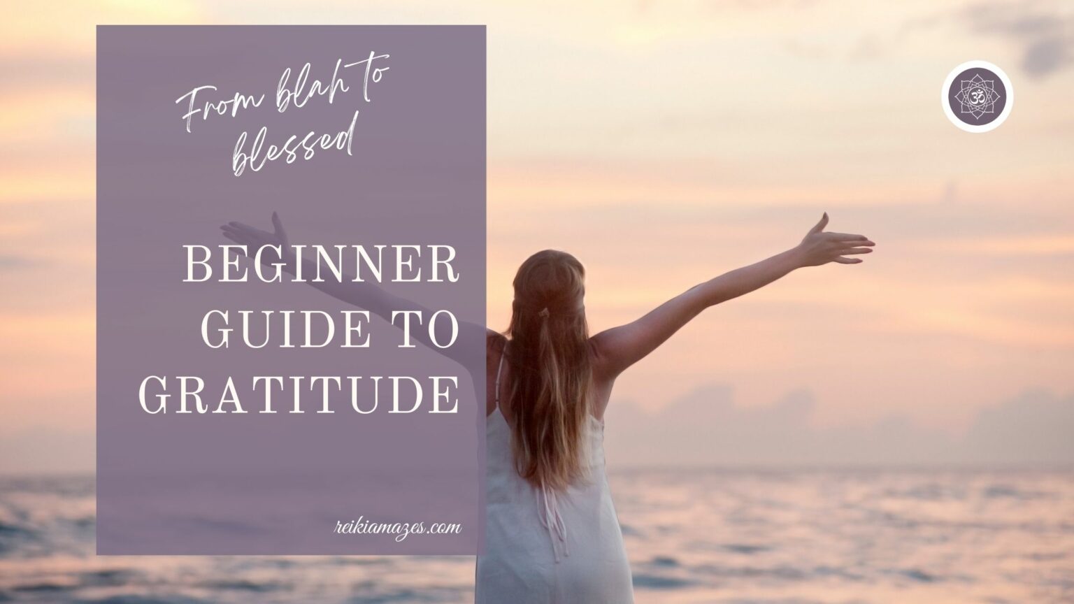 Step-by-Step Beginner Guide To Gratitude | Reiki Amazes