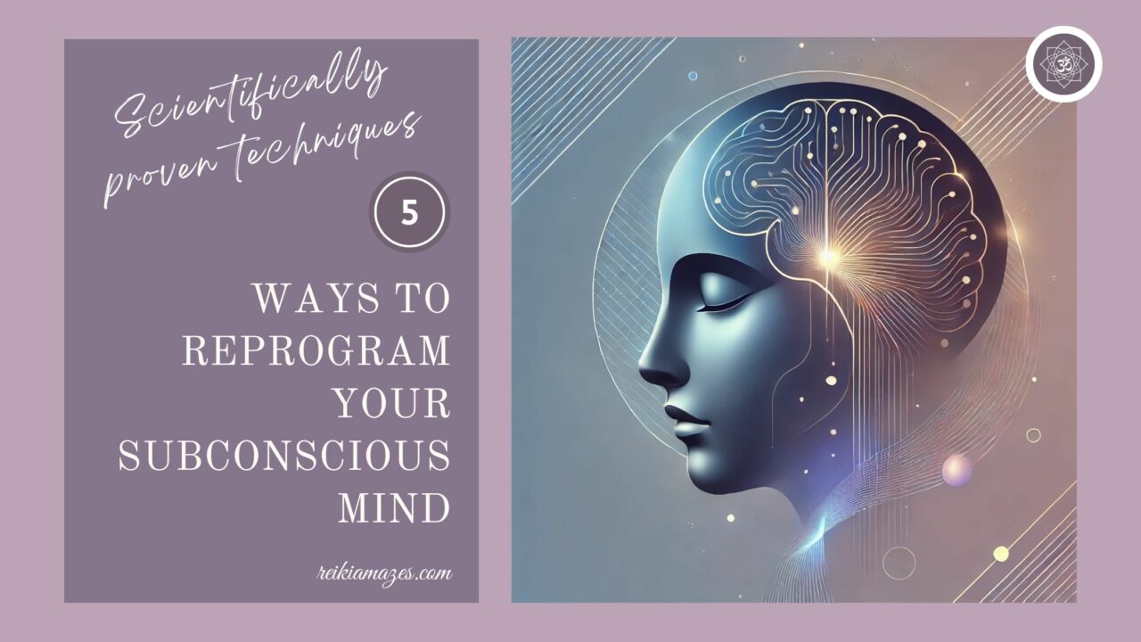 5 Ways To Reprogram Your Subconscious Mind Scientifically