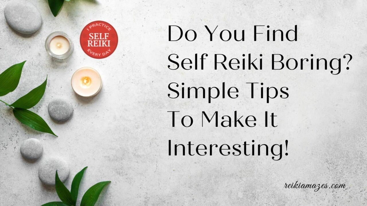 Do You Find Self-Reiki Boring ? Simple Tips To Make It Interesting ...